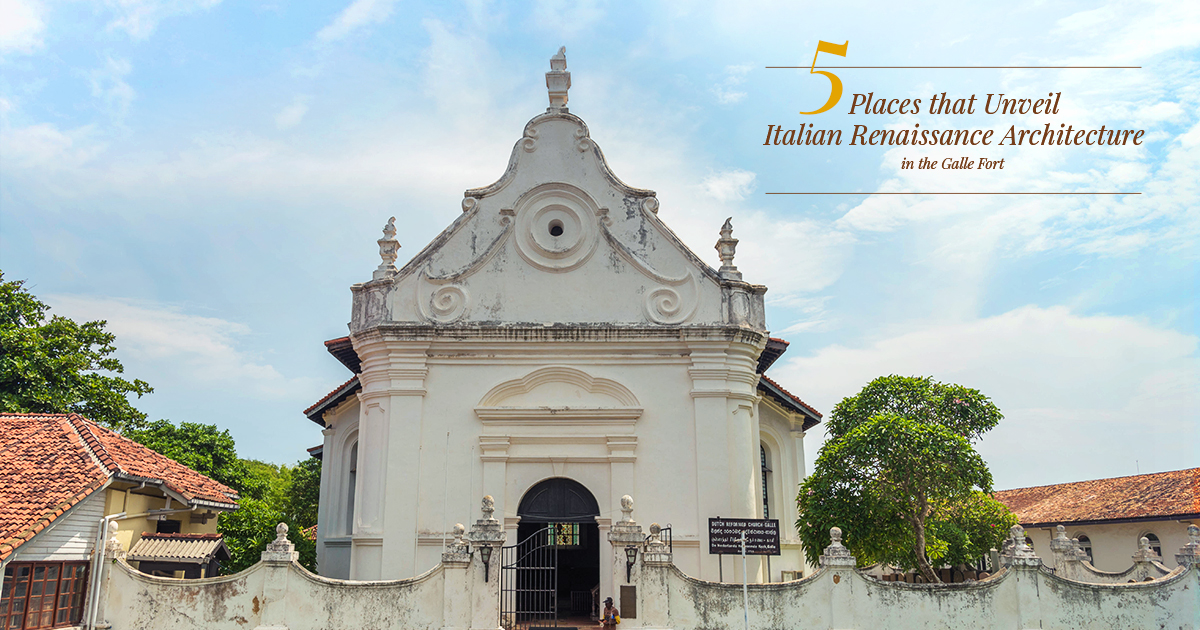5 Places That Unveil Italian Renaissance Architecture in The Galle Fort