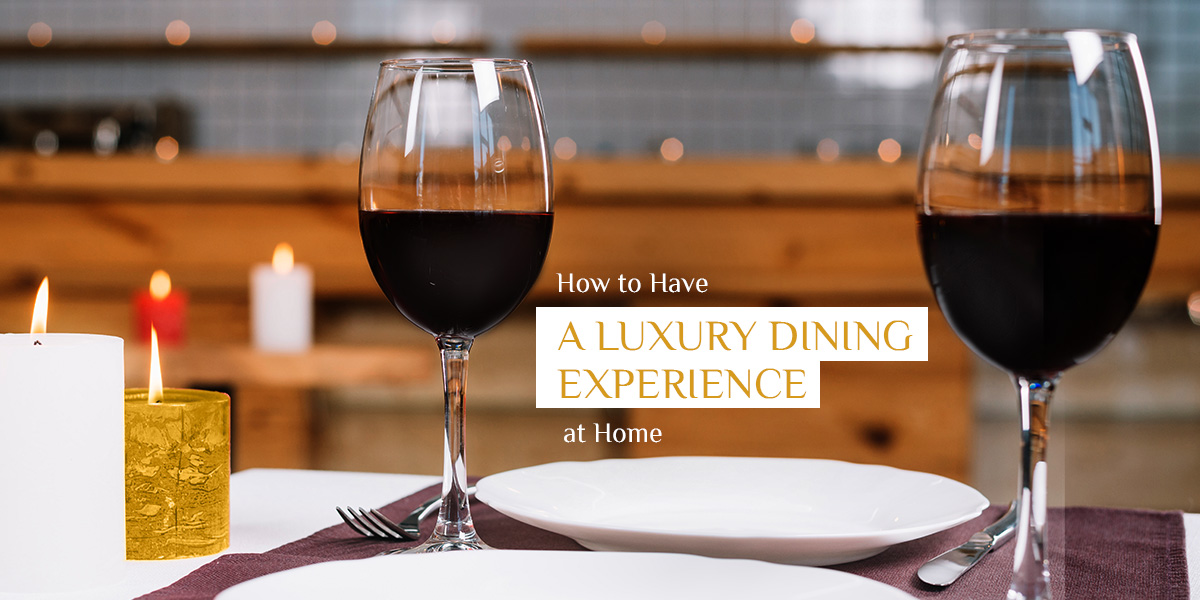 How to Have a Luxury Dining Experience at Home
