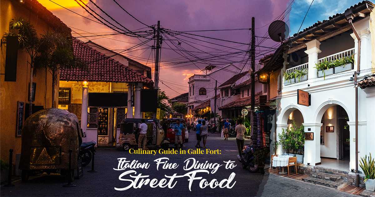 Culinary Guide in Galle Fort: Italian Fine Dining to Street Food